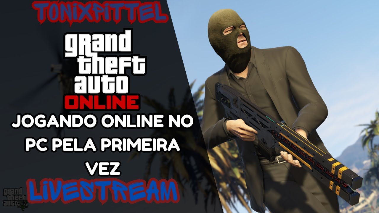 [🔴AO VIVO] JOGANDO GTA ONLINE NO PC PELA PRIMEIRA VEZ - YouTube