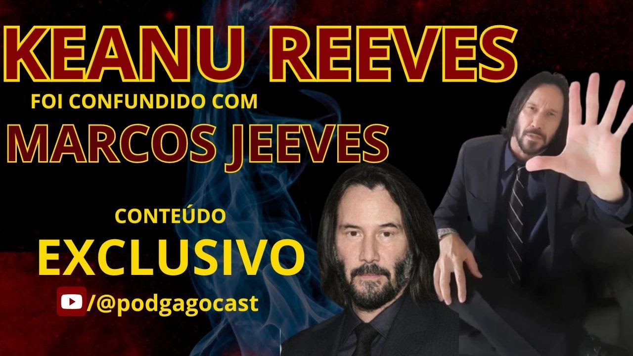 CORTE GAGOCAST - KEANU REEVES FOI CONFUNDIDO COM MARCOS JEEVES ...