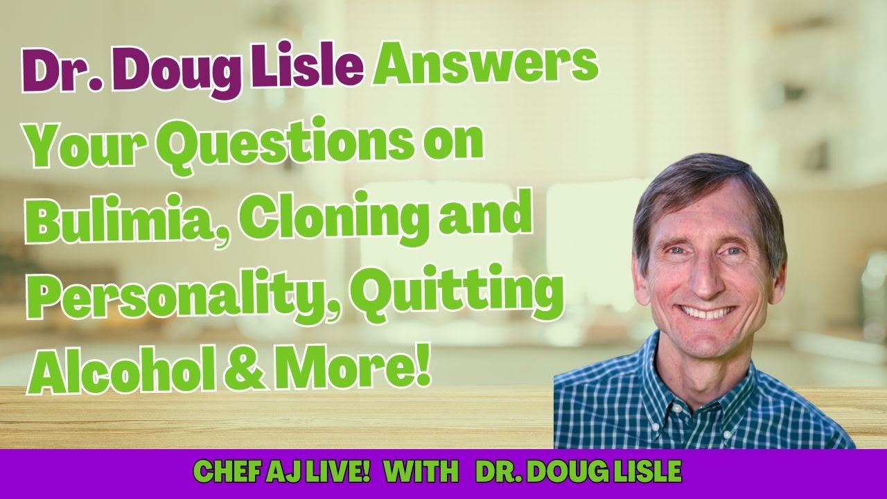 Dr. Doug Lisle Answers Your Questions on Bulimia, Cloning and ...