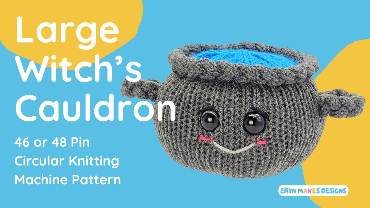 Make a Large Witch's Cauldron on Your 46 or 48 Pin Circular Knitting ...