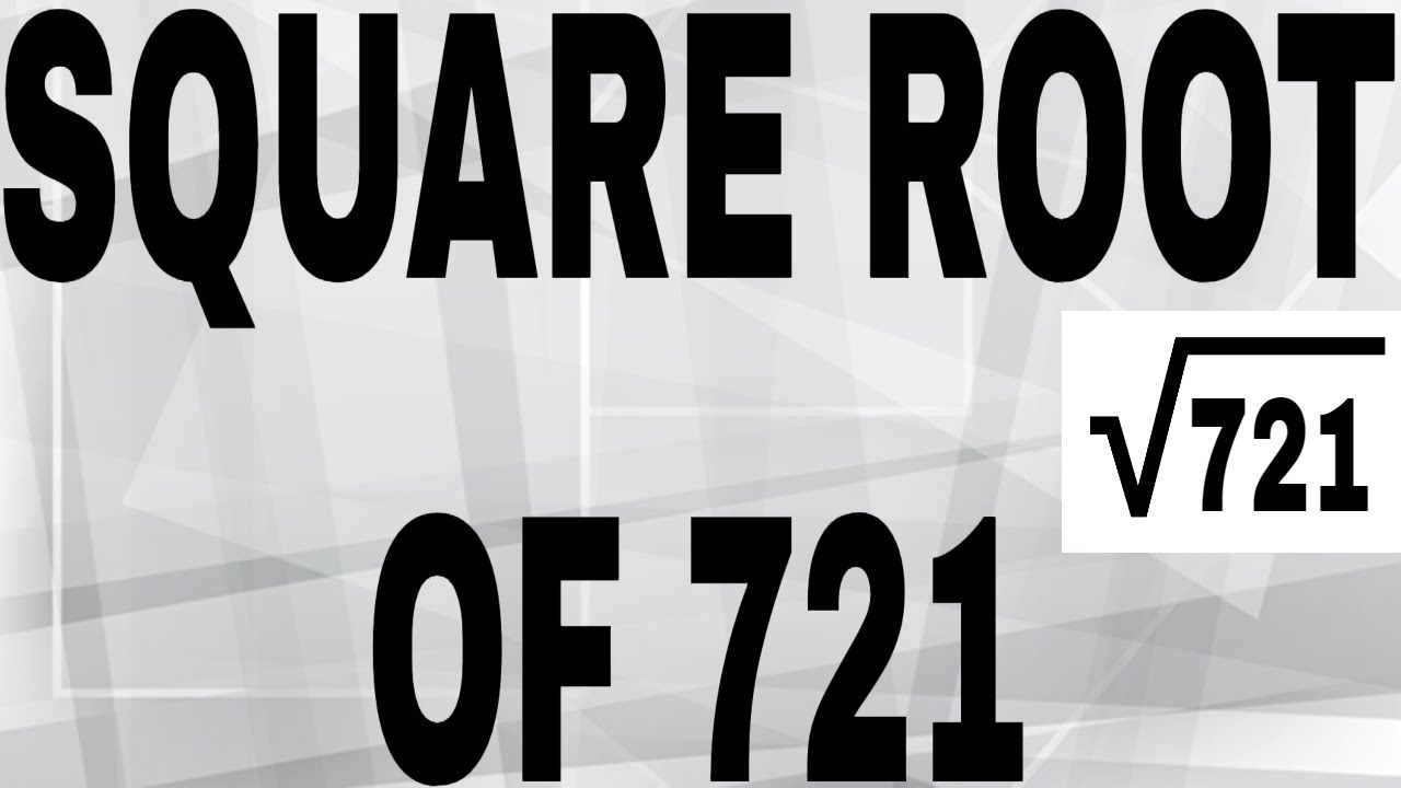 SQUARE ROOT OF 721 - YouTube