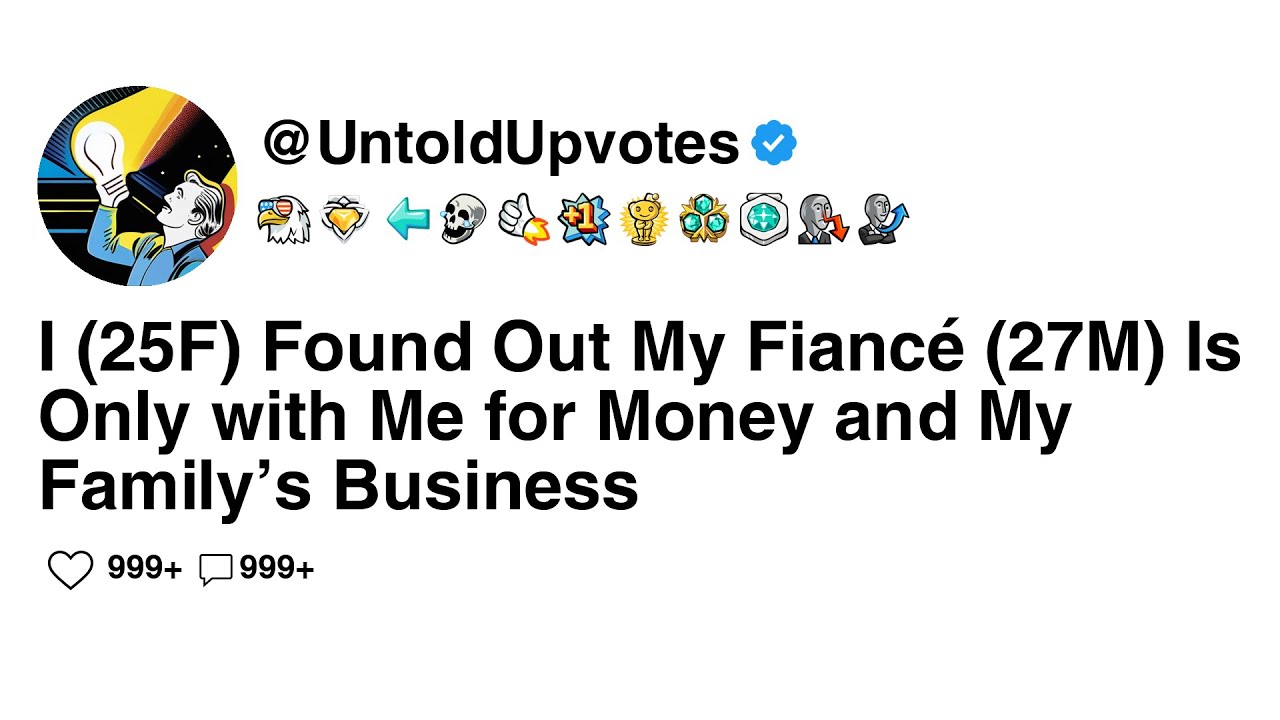 I (25F) Found Out My Fiancé (27M) Is Only with Me for Money and My ...