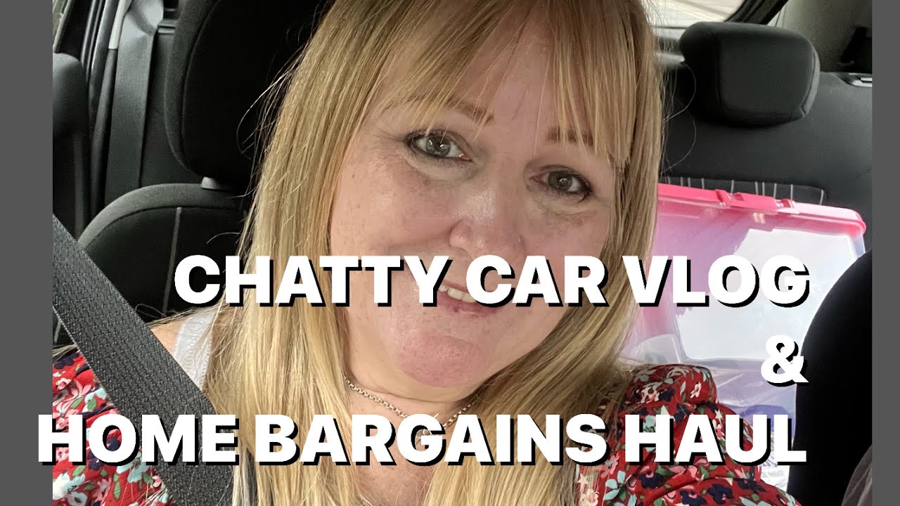 Home Bargains Haul & Chatty Car Vlog #chatty #shoppinghaul # ...