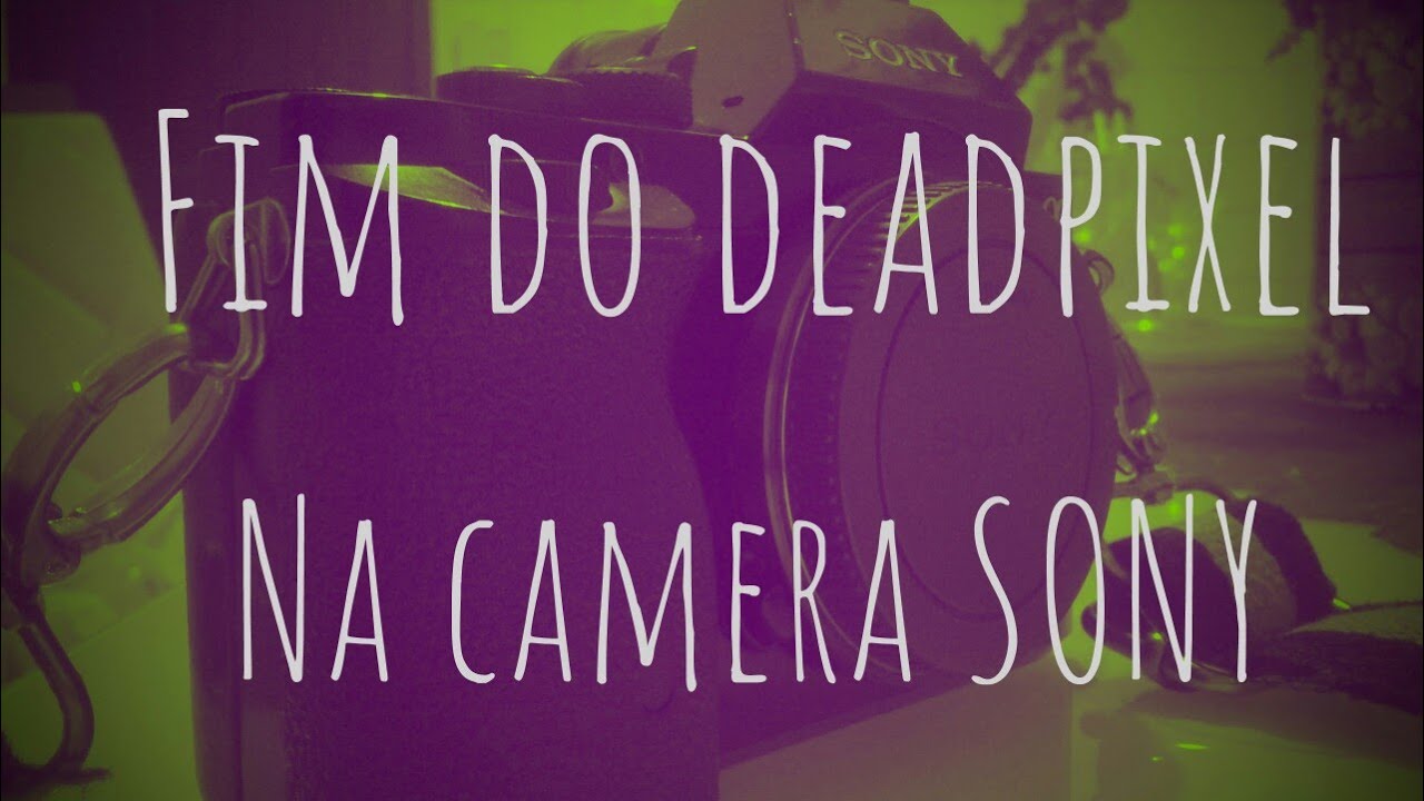 COMO TIRAR O DEAD PIXEL DA CAMERA SONY - YouTube