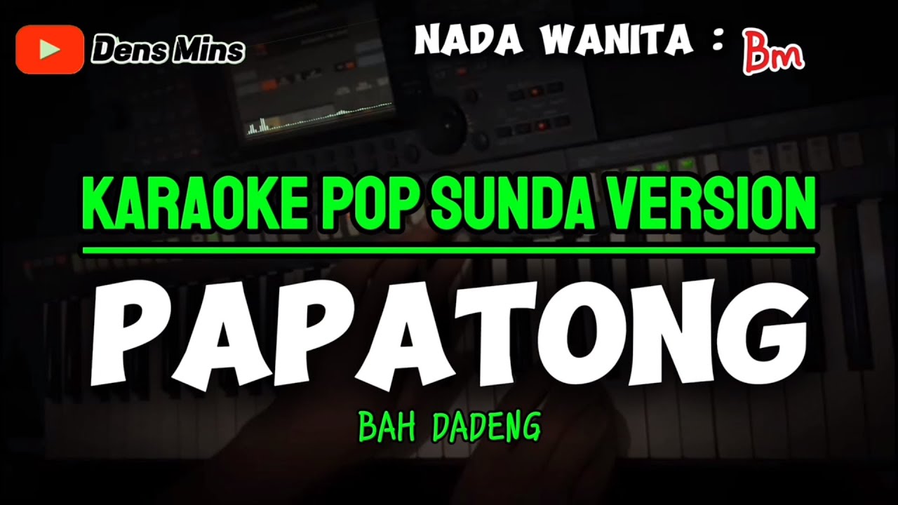 PAPATONG ~ BAH DADENG || KARAOKE POP SUNDA VERSION - NADA WANITA - YouTube