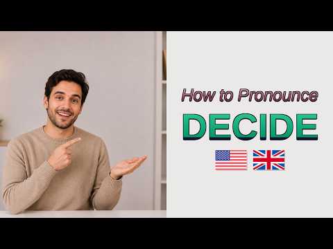 Decide Pronunciation | American vs British English