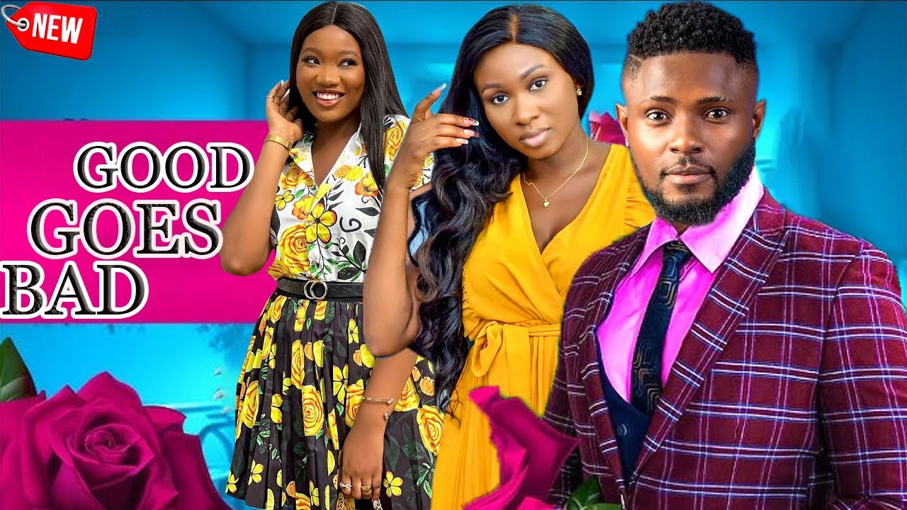 GOOD GOES BAD FULL MOVIE - maurice sam/sonia uche /chinenye nnebe ...