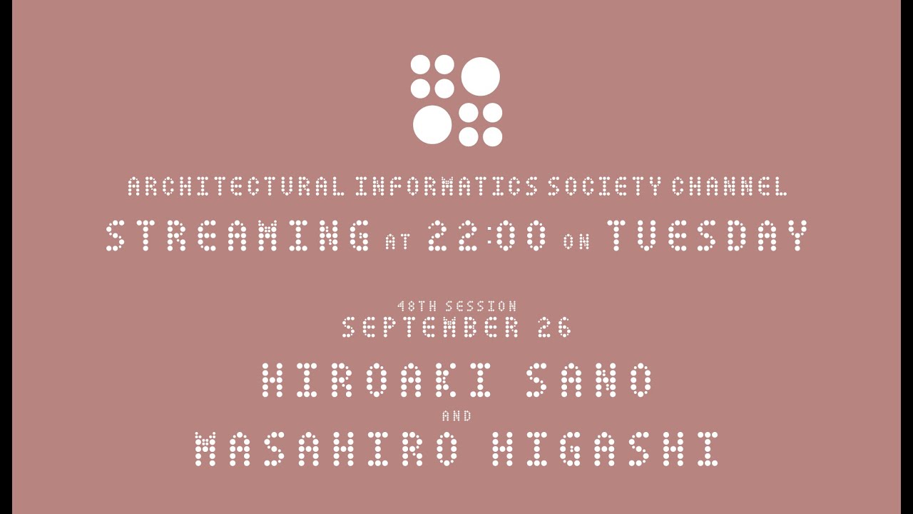 建築情報学会チャンネル 第48回 「Sano Hiroaki x Masahiro Higashi」 - YouTube