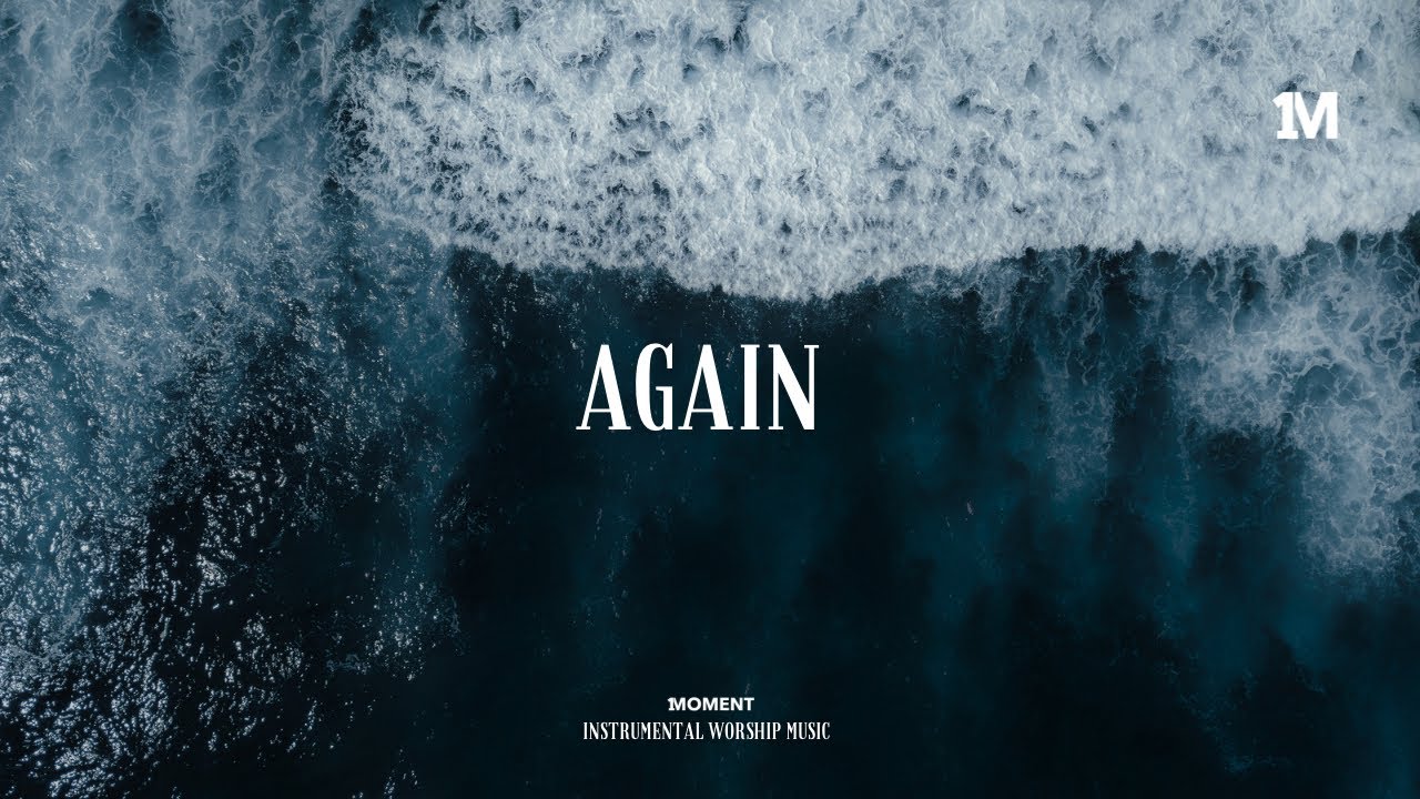 AGAIN - Instrumental worship Music + 1Moment - YouTube