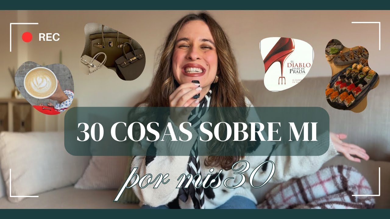 30 COSAS SOBRE MÍ A LOS 30 🎂 I MODA, LIFESTYLE, ESTILO... ¡Y MÁS! - YouTube