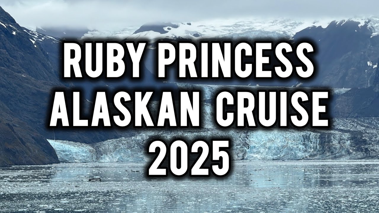 Alaska Cruise 2025 | Ruby Princess - YouTube