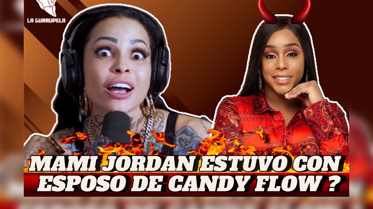 MAMI JORDAN LE QUITA EL MARIDO A CANDY FLOW? - YouTube