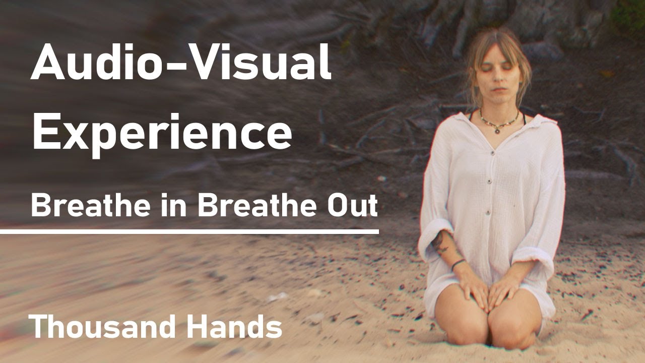 Breathe in Breathe out - Audio-Visual Experience - Thousand Hands - YouTube