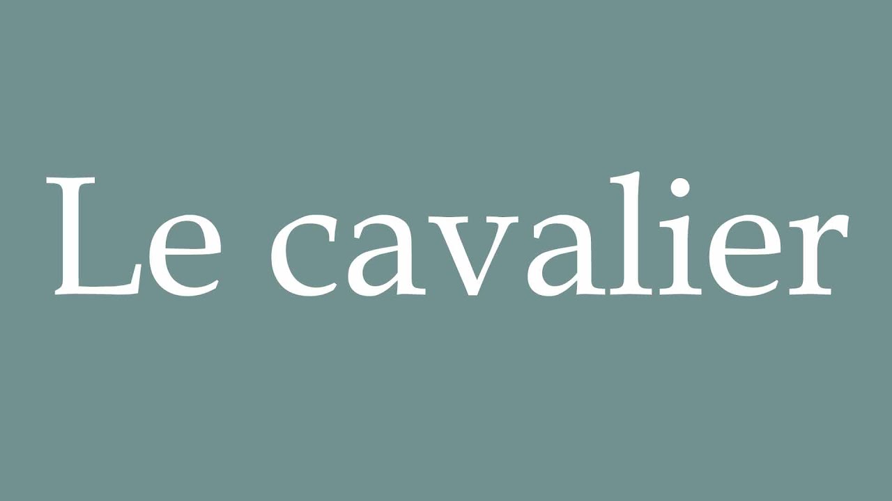 How to Pronounce ''Le cavalier'' (The Cavalier) Correctly in French ...