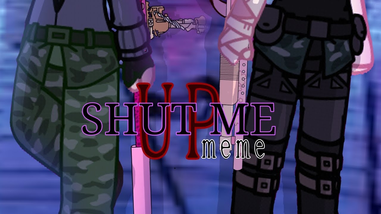ノ"shut me up„ || meme || wow I posted 🤯—⁠☆ - YouTube