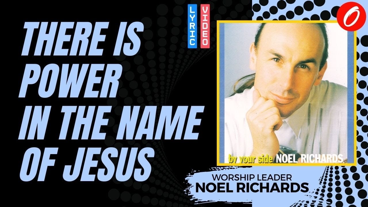 THERE IS POWER IN THE NAME OF JESUS | Noel Richards (Lyric Video) - YouTube