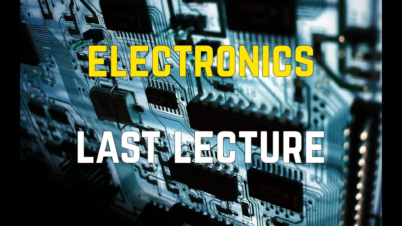 Electronics | Last Lecture | Dr. Wagdy | FOE ASU - YouTube