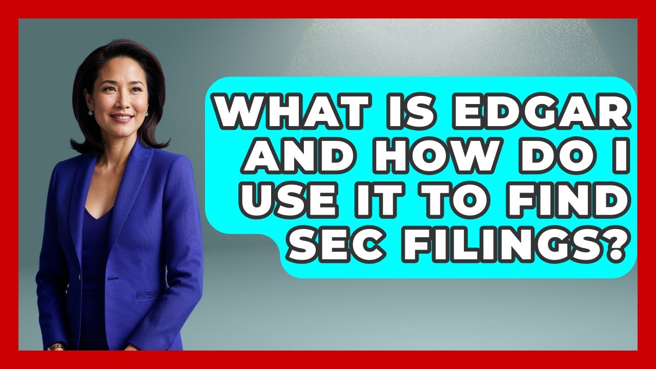 What Is EDGAR And How Do I Use It To Find SEC Filings? - Learn About ...