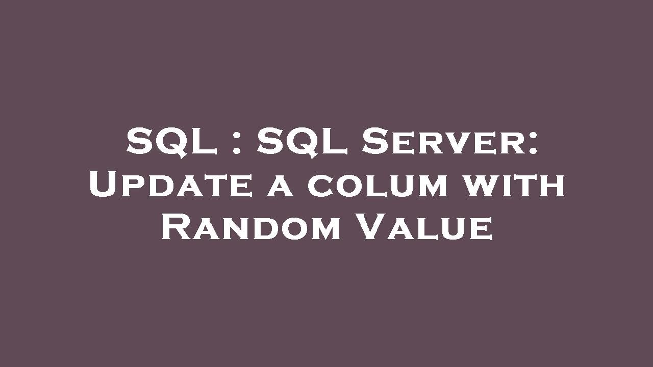 Sql Sql Server Update A Colum With Random Value Youtube 5814