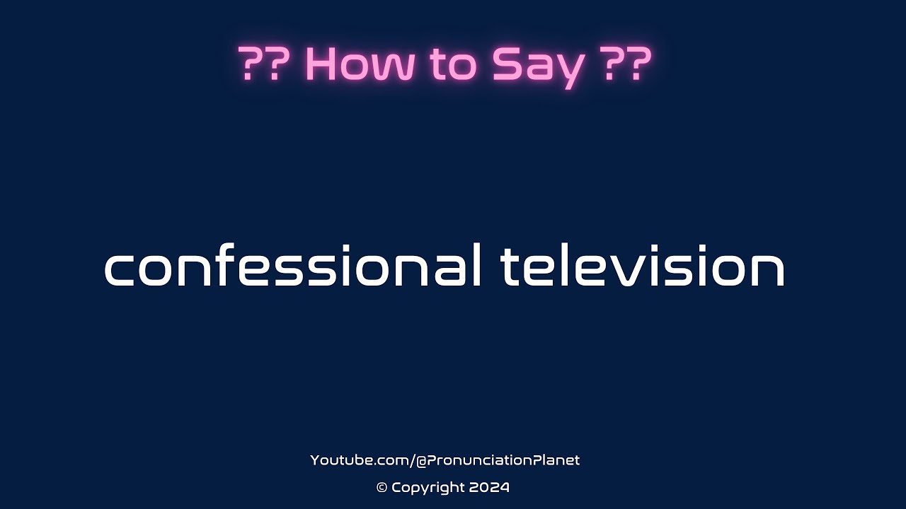 How to Pronounce Confessional Television? (CORRECTLY) | Pronunciation ...
