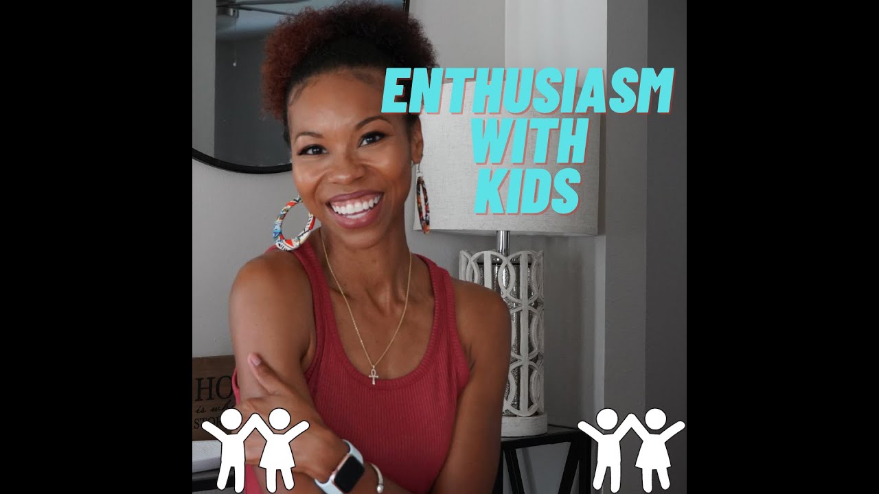 Enthusiasm | How to Use Enthusiasm with your Kids | to Strengthen Your ...