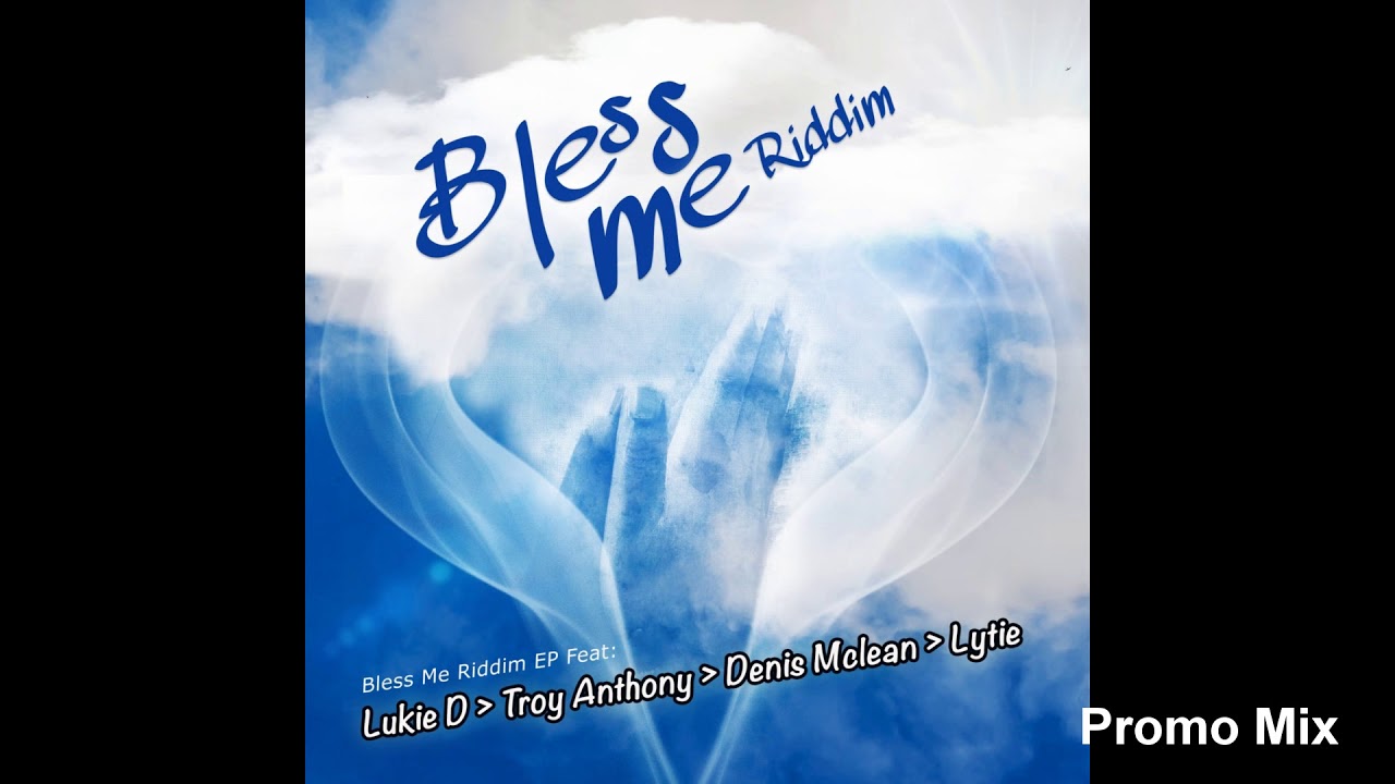 Bless Me Riddim Mix (Full, Sept 2018) Feat. Lukie D, Denis Mclean, Troy ...
