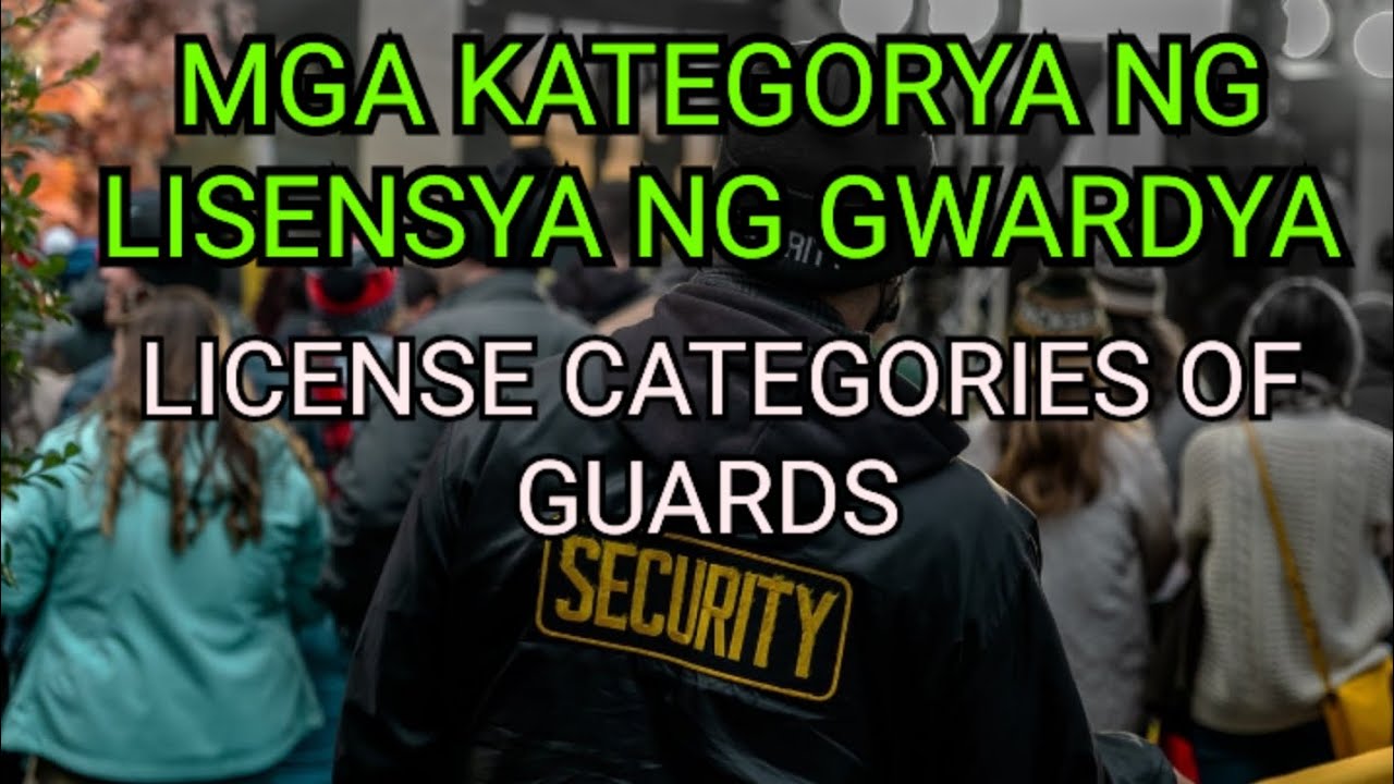 MGA KATEGORYA NG LISENSYA NG GWARDYA / LICENCE CATEGORIES FOR SECURITY ...