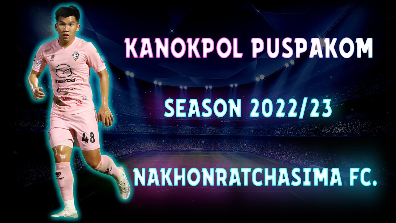 กนกพล ปุษปาคม นครราชสีมา มาสด้า เอฟซี ฤดูกาล 2022-23 [KANOKPOL PUSPAKOM MIDFIELD] - YouTube