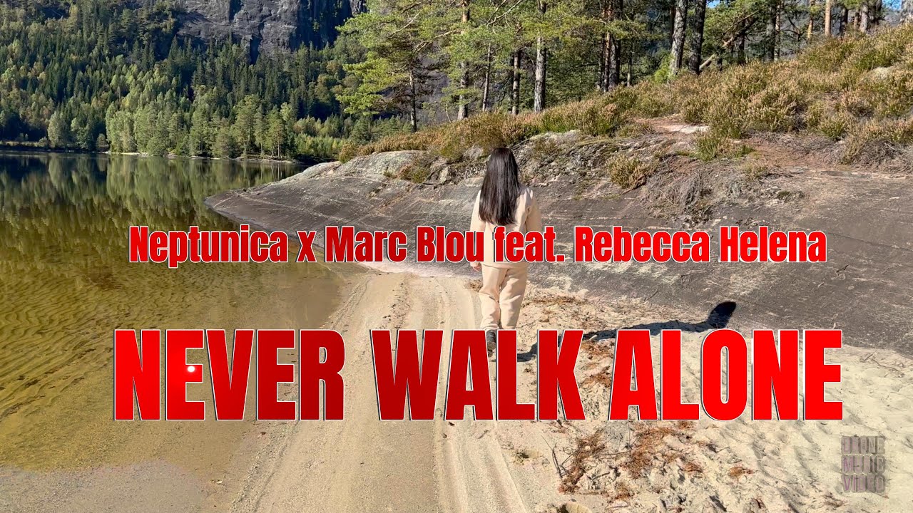 Neptunica x Marc Blou feat. Rebecca Helena - Never Walk Alone (Drone ...