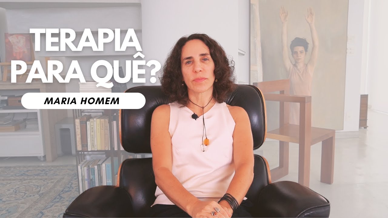POR QUE FAZER TERAPIA? | MARIA HOMEM - YouTube
