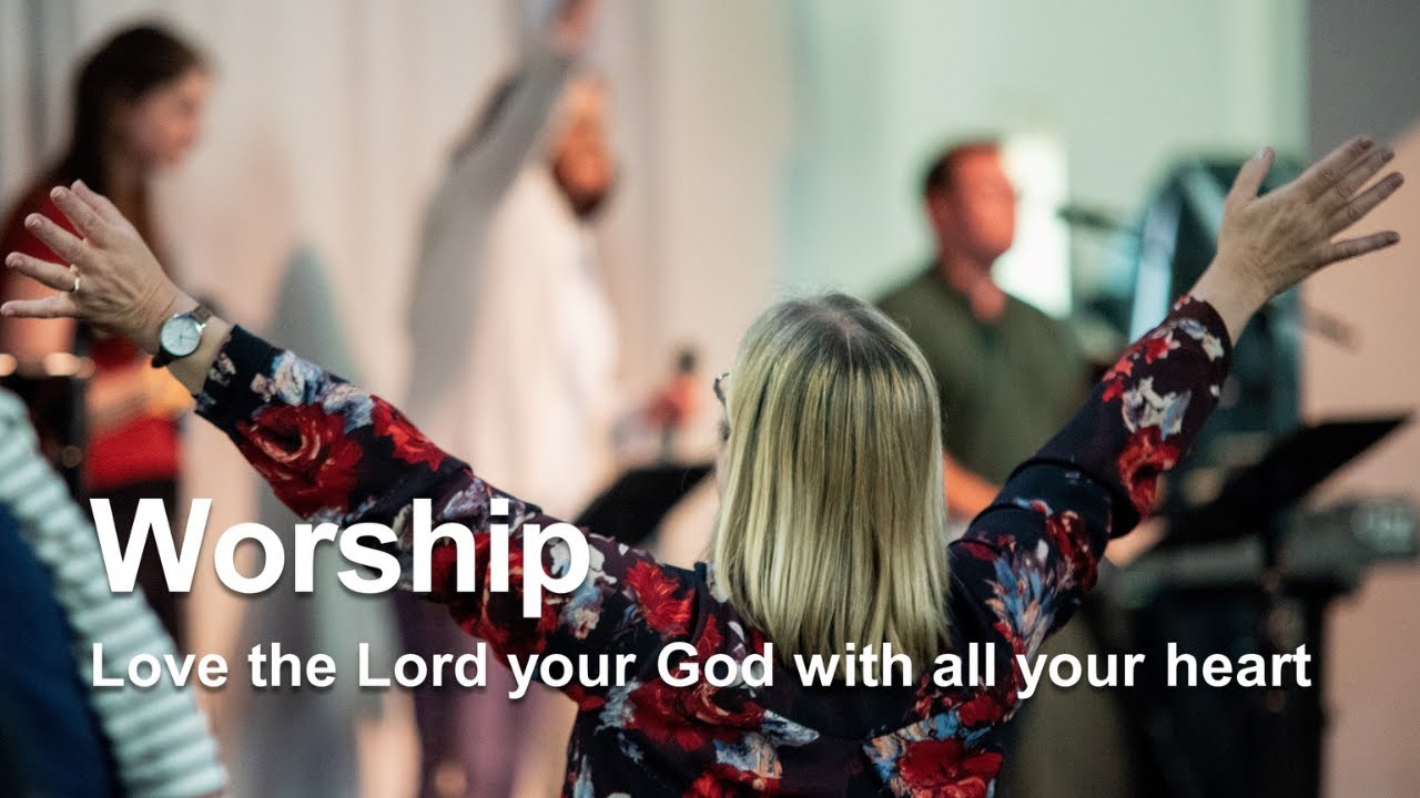 WORSHIP - Love The Lord Your God With All Your Heart l Sunday Service ...