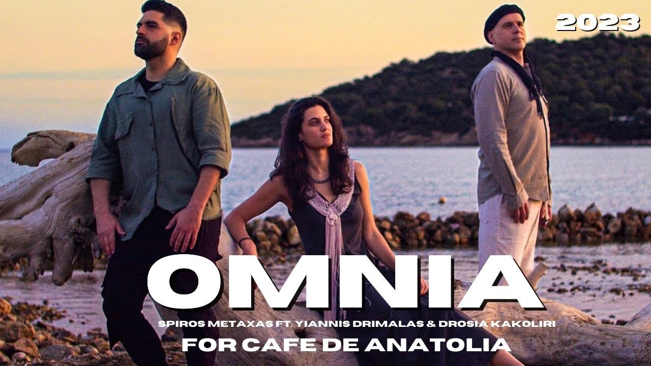 Spiros Metaxas - OMNIA (ft. Yiannis Drimalas & Drosia Kakoliri) for Cafe De Anatolia - YouTube