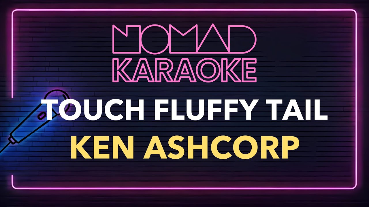 Ken Ashcorp - Touch Fluffy Tail (Karaoke) - YouTube
