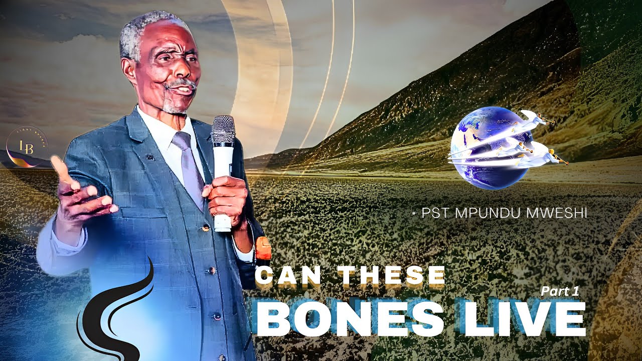 Can These Bones Live Part 1• Pastor Mpundu Mweshi - YouTube