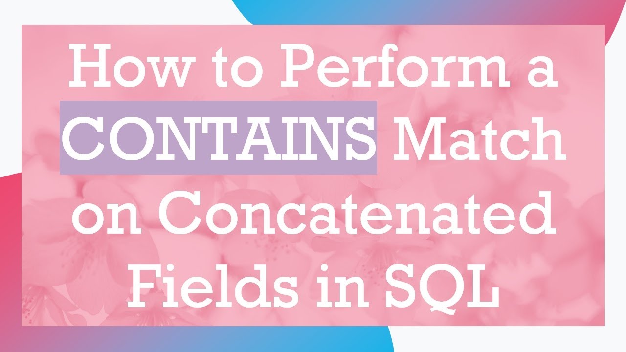 How to Perform a CONTAINS Match on Concatenated Fields in SQL - YouTube