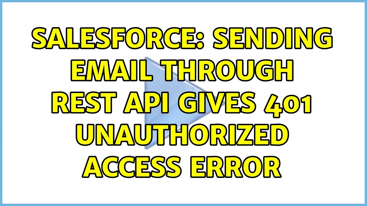 Salesforce Sending Email Through Rest Api Gives 401 Unauthorized Access Error Youtube 5384