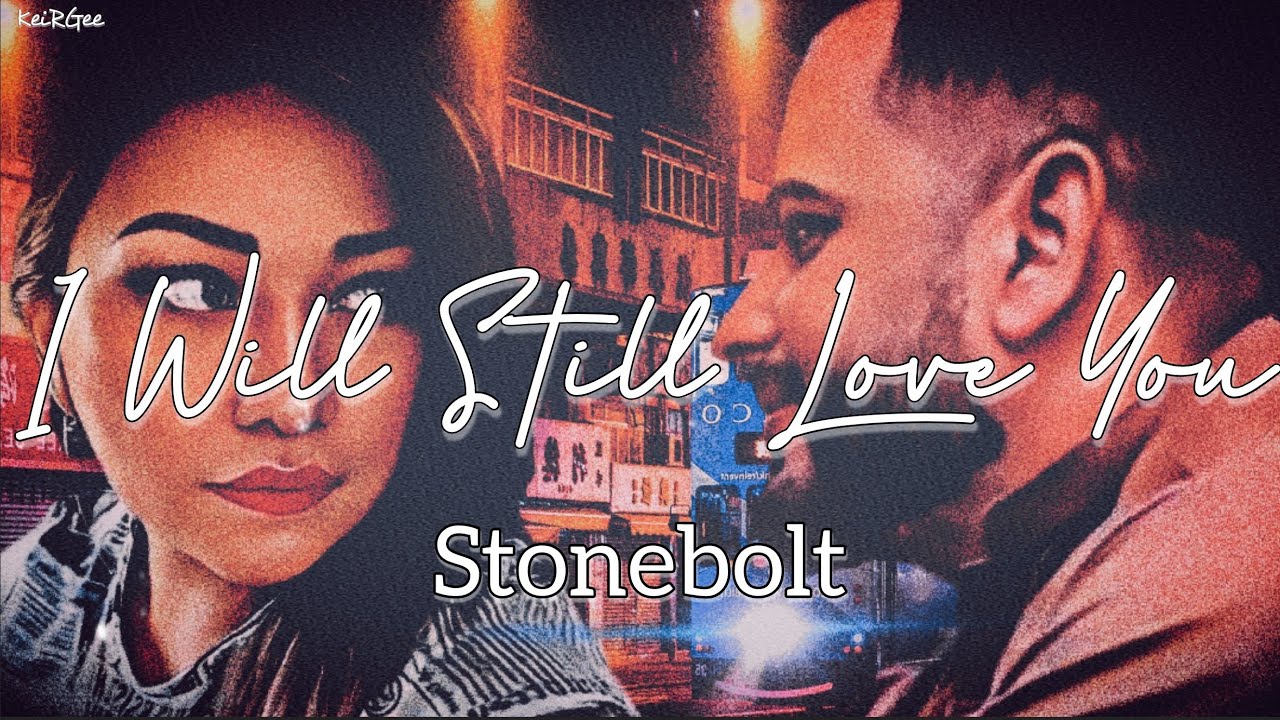 I Will Still Love You | by Stonebolt | KeiRGee Lyrics Video - YouTube
