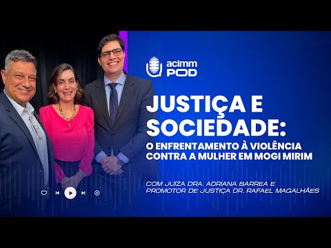 ACIMM POD — Justiça e Sociedade: o enfrentamento à violência contra a mulher em Mogi Mirim