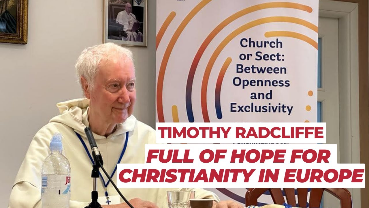 Timothy Radcliffe: Full of Hope for Christianity in Europe - YouTube