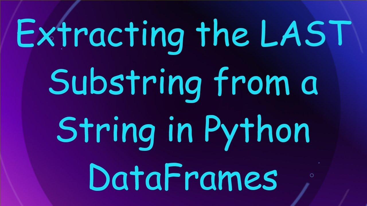 Extracting The Last Substring From A String In Python Dataframes Youtube