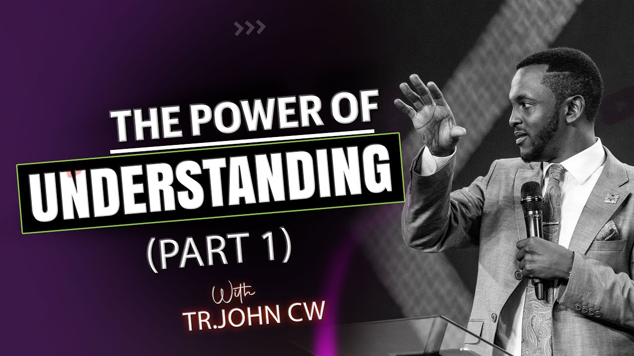 THE POWER OF UNDERSTANDING(PART 1)-TR. JOHN CW ||10-08-2024 - YouTube