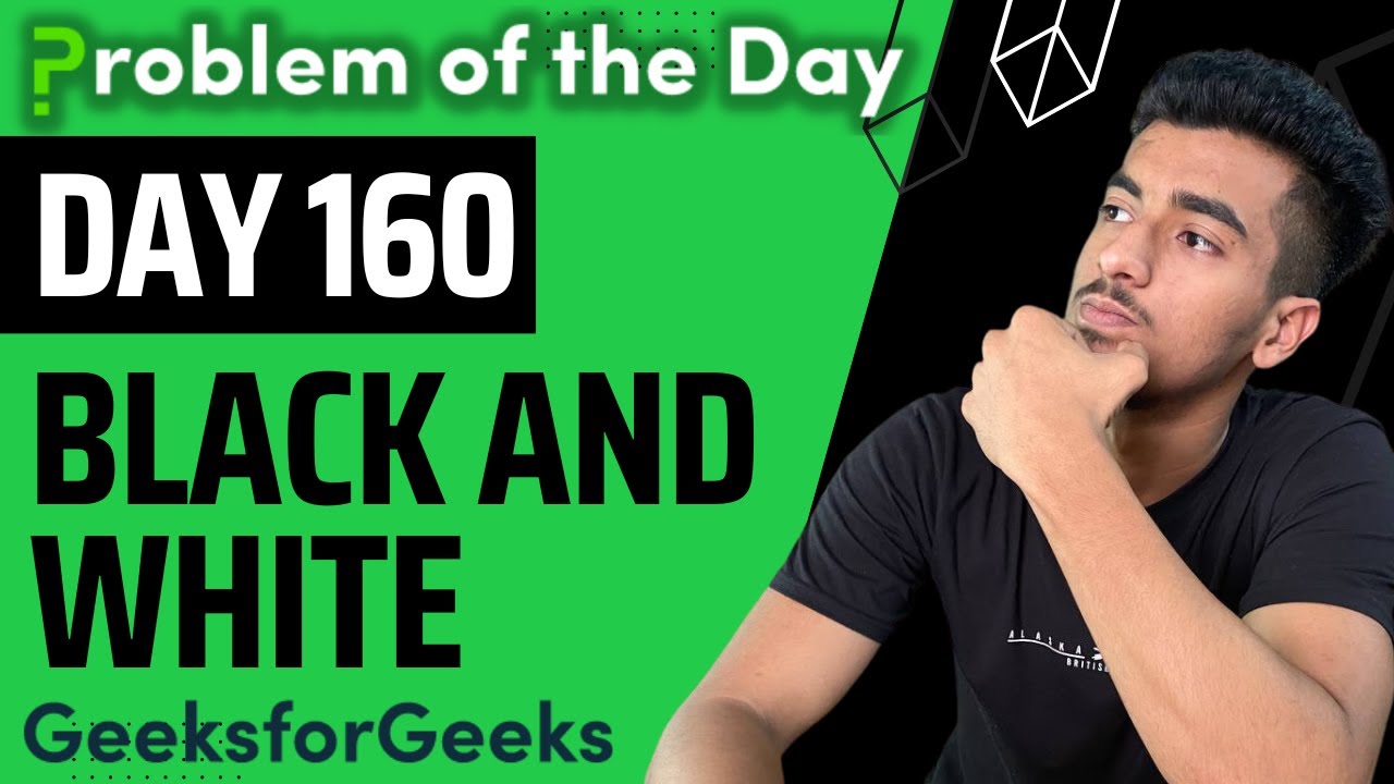 Day 160 - Black and White | Mathematical | GFG POTD 9 Dec - YouTube