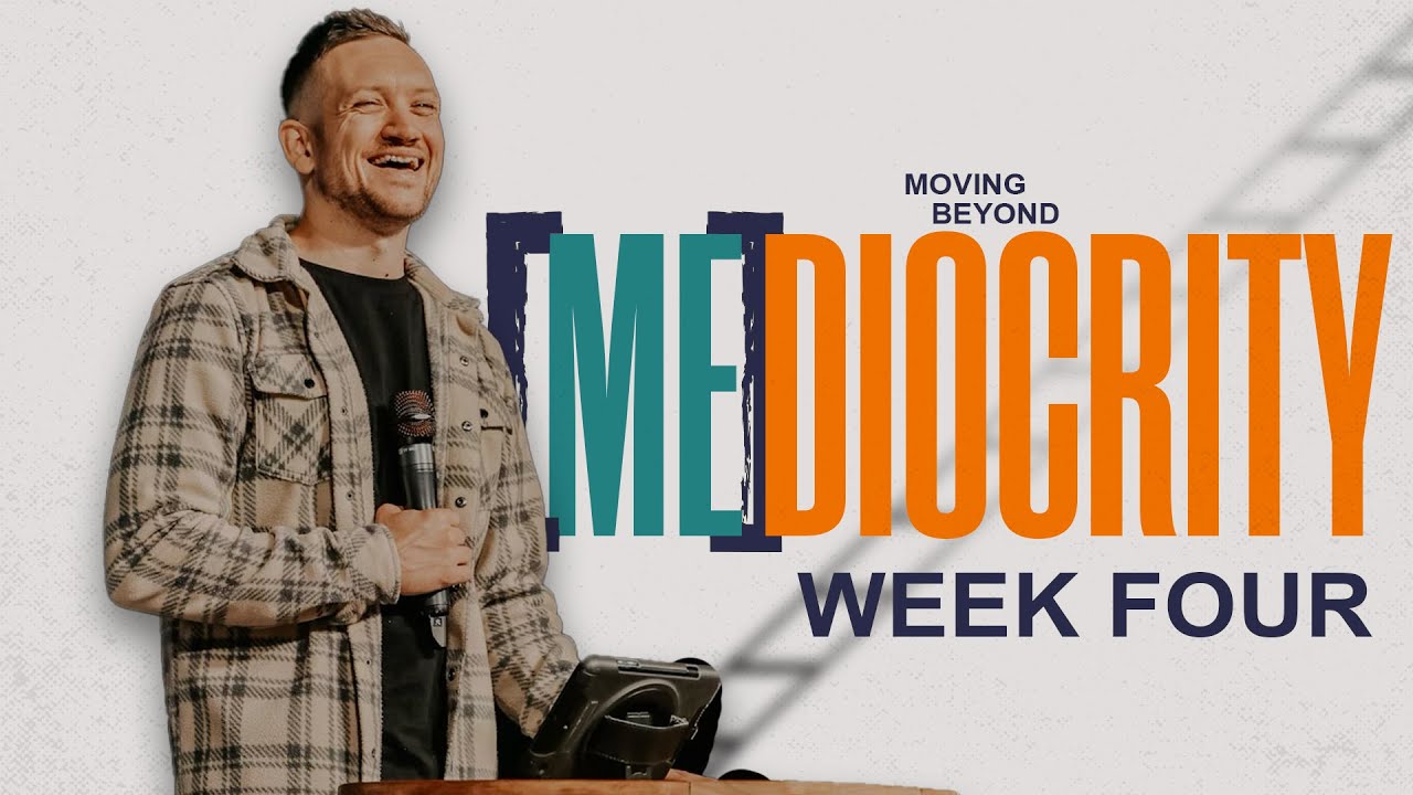 Moving Beyond Mediocrity | Week Four - YouTube