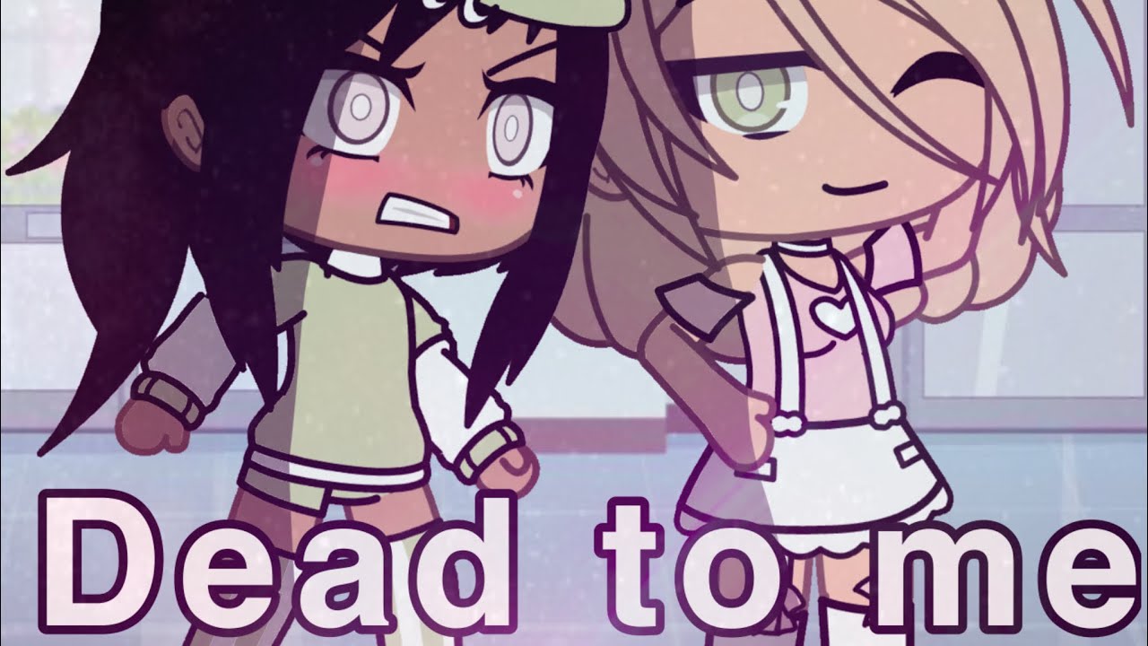Dead to me - glmv - YouTube