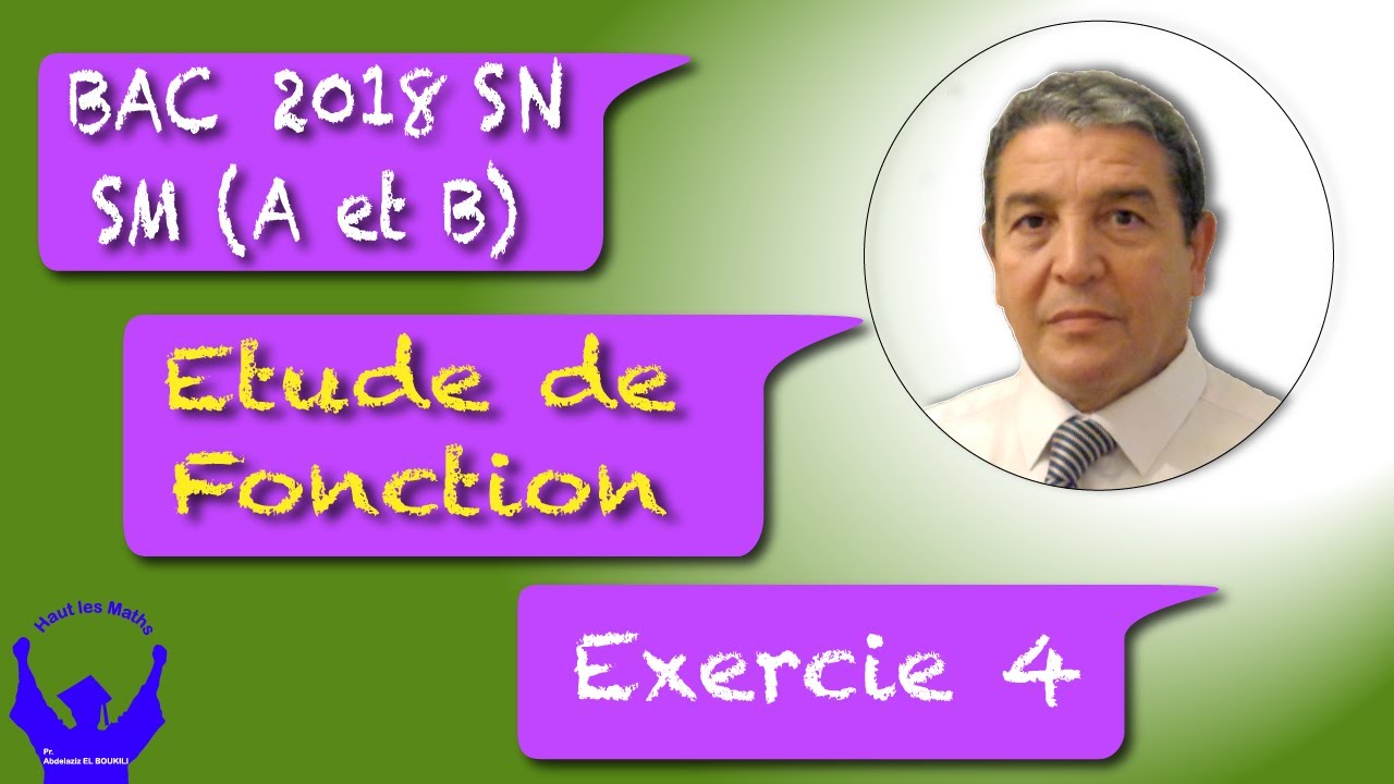 Etude de Fonction Exo 4 Bac SM A et B 2018 Session Normale - YouTube