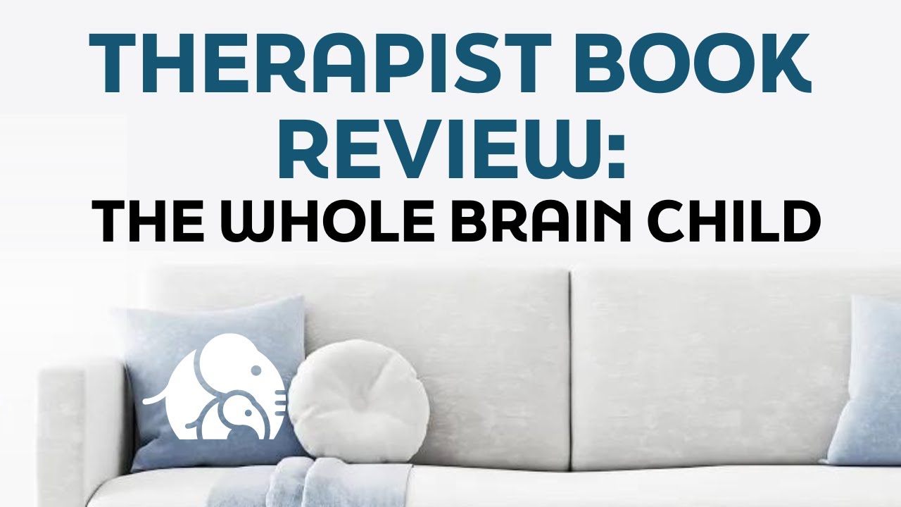 Therapists Review the Whole Brain Child Book | Therapist Thrival Guide ...