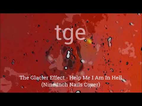 The Glacier Effect - Help Me I Am In Hell (Nine Inch Nails Cover)(NIN ...
