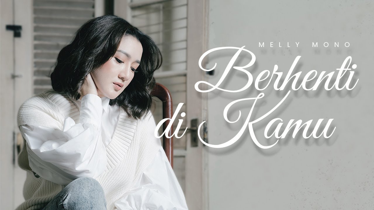 MELLY MONO - BERHENTI DI KAMU (OFFICIAL MUSIC VIDEO) - YouTube