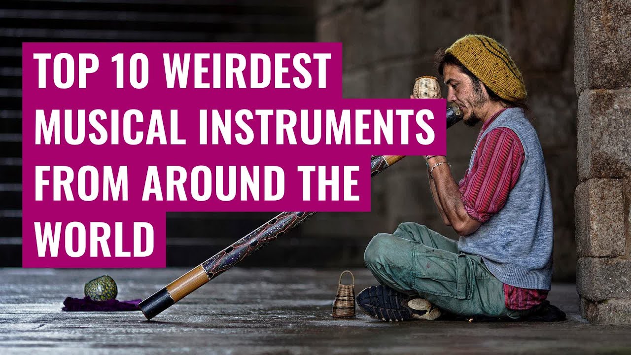 Top 10 weirdest musical instruments from around the world - YouTube