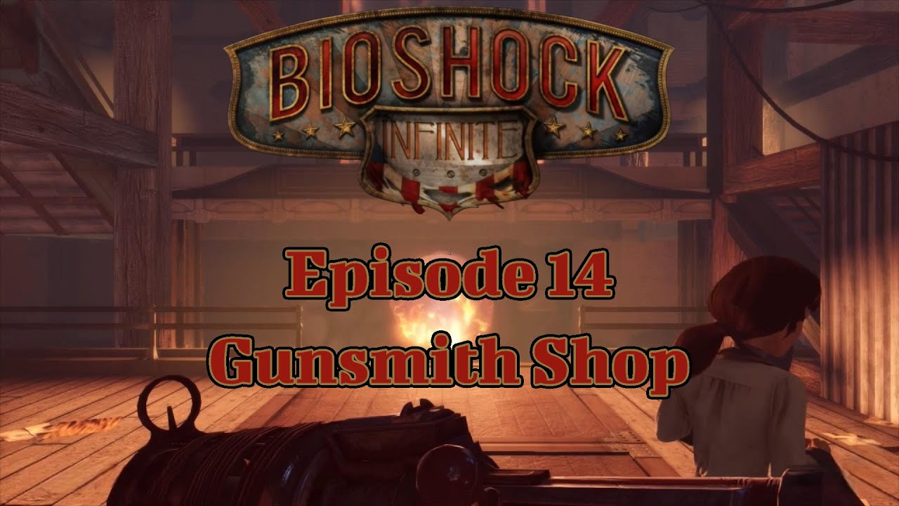 Bioshock Infinite - Episode 14 - Gunsmith Shop - YouTube